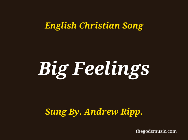 Big Feelings Christian Song Lyrics