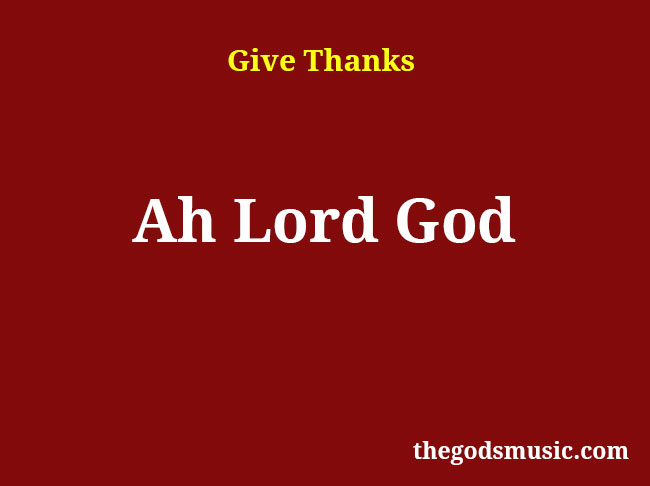 Ah Lord God Song Lyrics