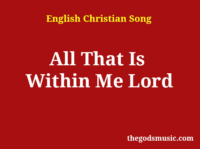 All That Is Within Me Lord Song Lyrics