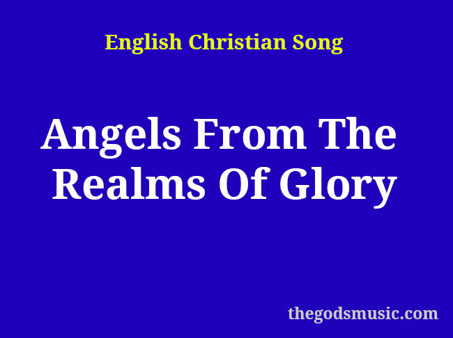 Angels From The Realms Of Glory Christian Song Lyrics