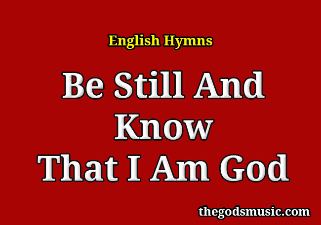Be Still And Know That I Am God Christian Song Lyrics