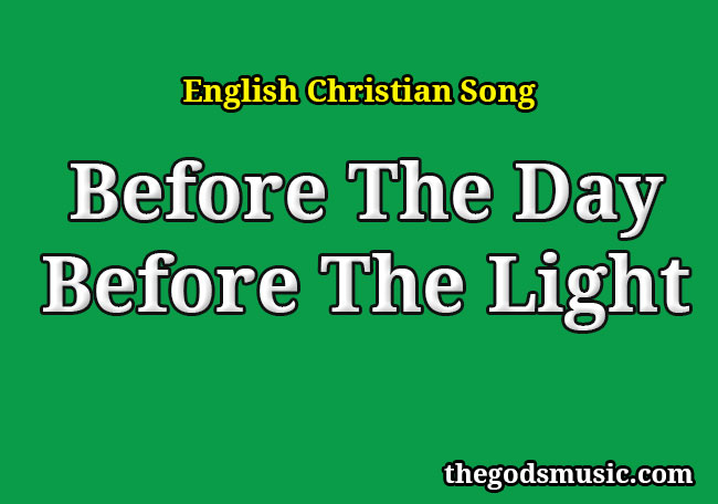 Before The Day Before The Light Christian Song Lyrics