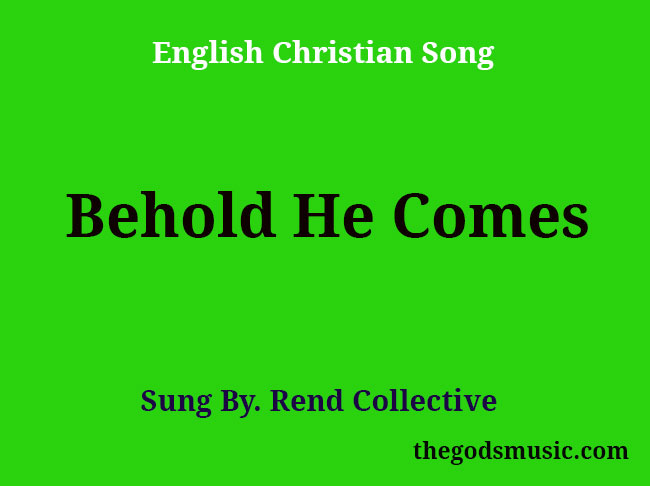 Behold He Comes Song Lyrics