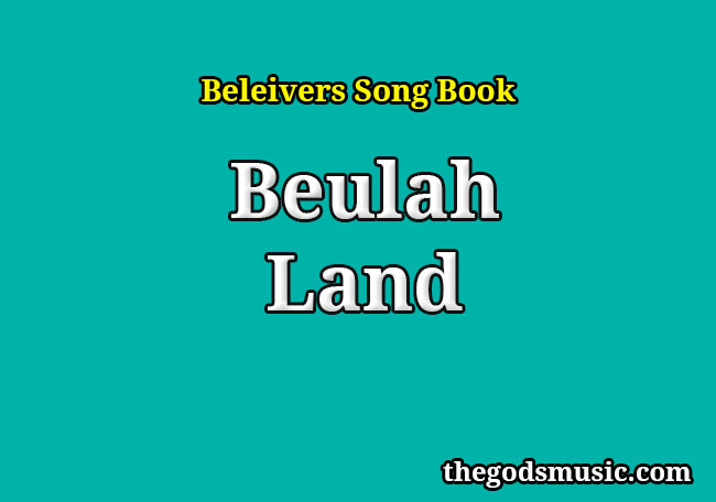 Beulah Land Christian Song Lyrics