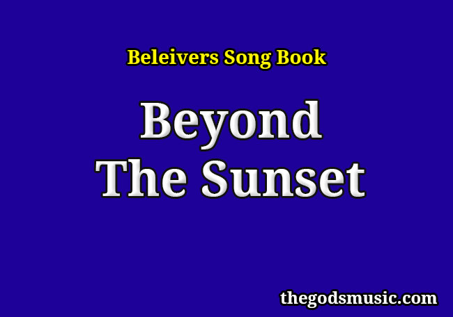 Beyond The Sunset Christian Song Lyrics