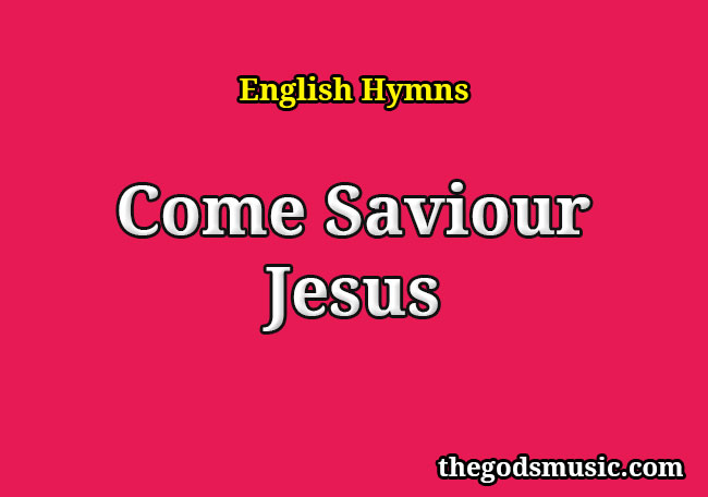Come Saviour Jesus Christian Song Lyrics