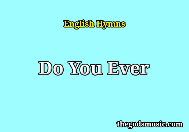Do You Ever Christian Song Lyrics