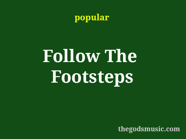 Follow The Footsteps Christian Song Lyrics