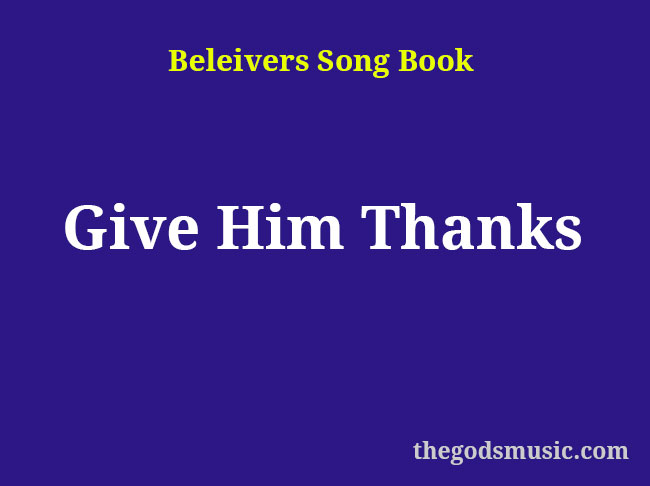 Give Him Thanks Christian Song Lyrics