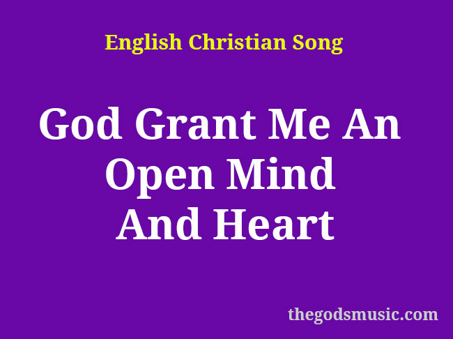 God Grant Me An Open Mind And Heart Christian Song Lyrics