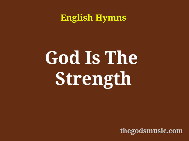 God Is The Strength Christian Song Lyrics
