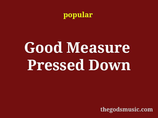 Good Measure Pressed Down Christian Song Lyrics