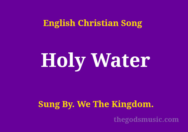 Holy Water Song Lyrics - Christian Song Chords and Lyrics