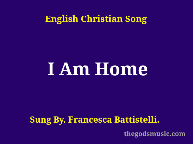 I Am Home Song Lyrics