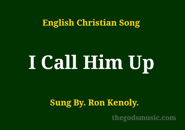 I Call Him Up Song Lyrics