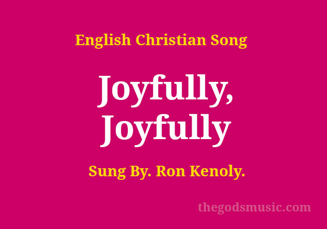 Joyfully, Joyfully Song Lyrics