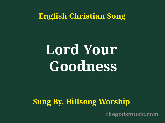 Lord Your Goodness Song Lyrics