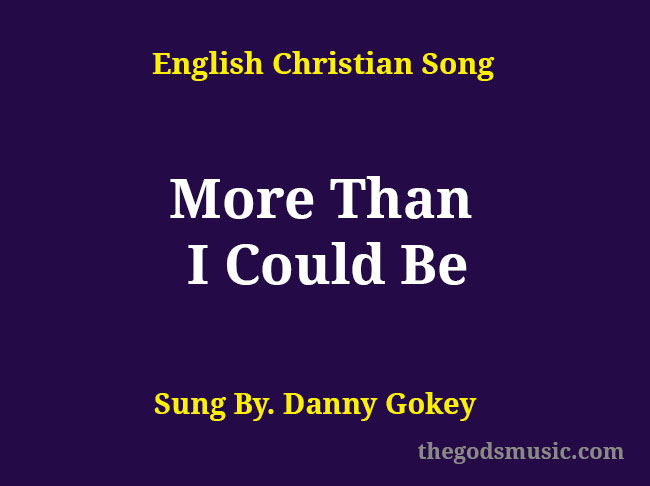 More Than I Could Be Song Lyrics