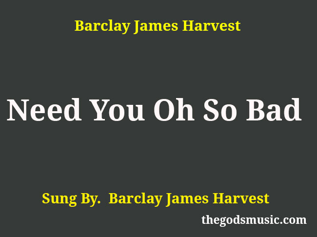 Need You Oh So Bad Song Lyrics