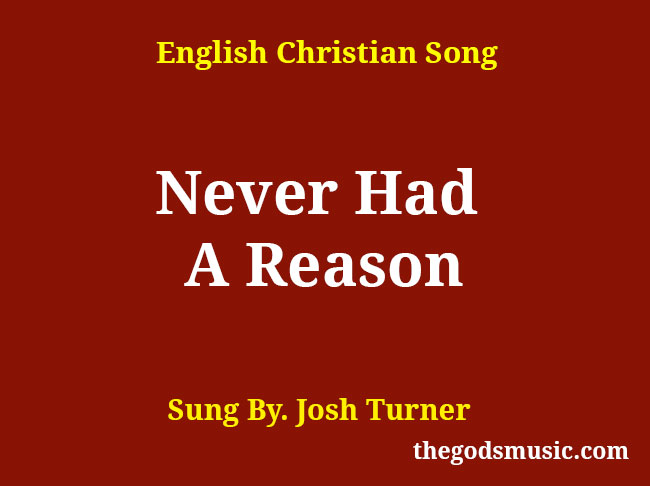 Never Had A Reason Song Lyrics