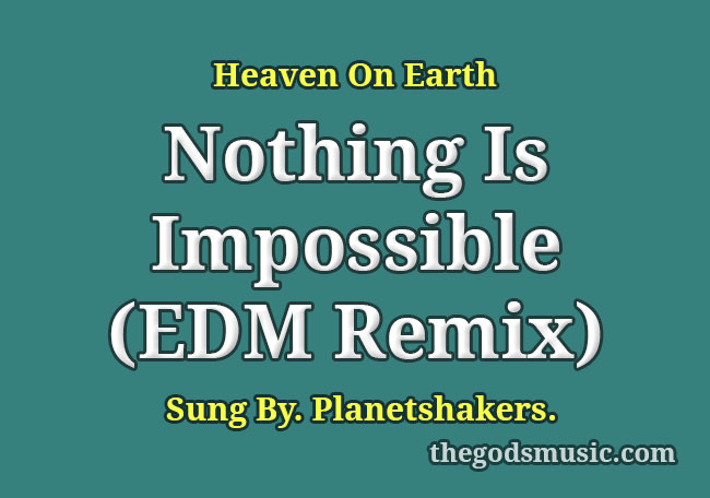 Nothing Is Impossible (EDM Remix) Song Lyrics