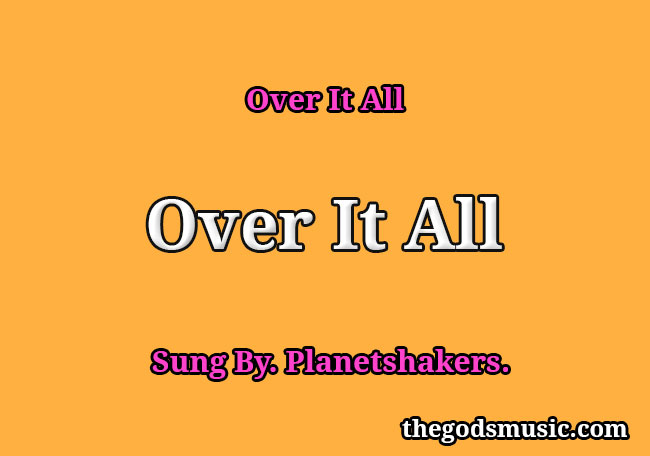 Over It All Song Lyrics