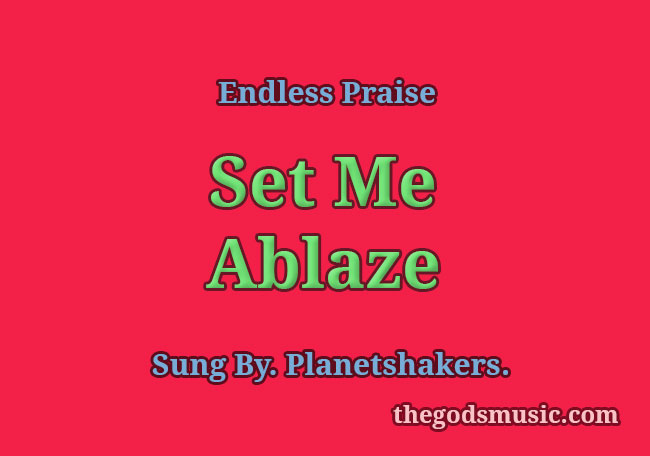 Set Me Ablaze Song Lyrics