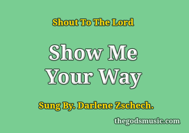 Show Me Your Way Song Lyrics