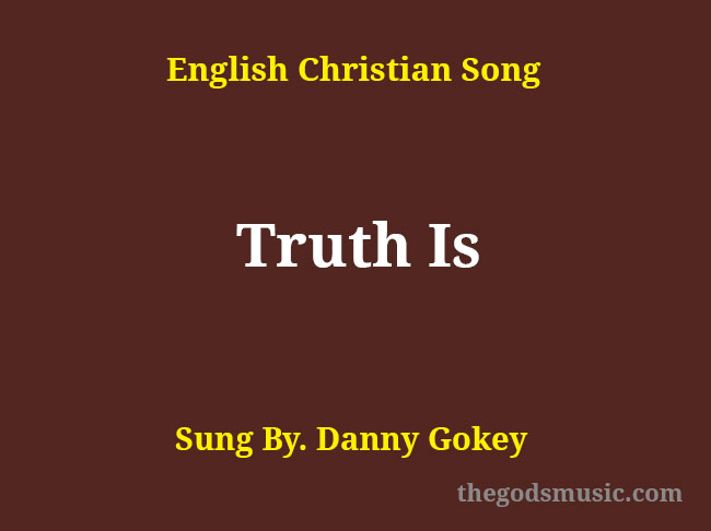 Truth Is Song Lyrics
