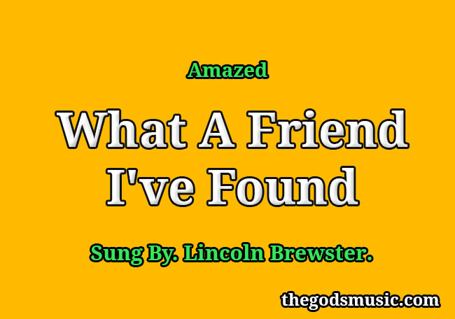 What A Friend I’ve Found Song Lyrics