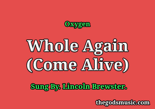 Whole Again (Come Alive) Song Lyrics
