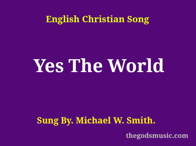 Yes The World Song Lyrics