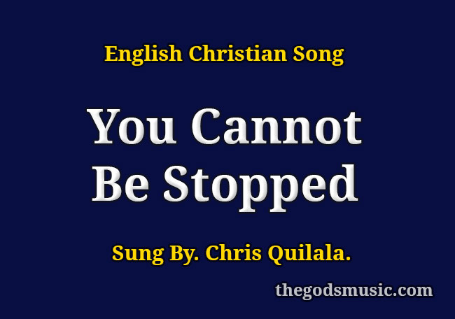 You Cannot Be Stopped When Song Lyrics