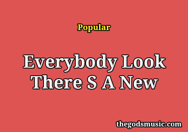 Everybody Look There S A New Christian Song Lyrics