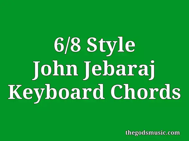 6/8 Style John Jebaraj Tamil Christian Keyboard Chords