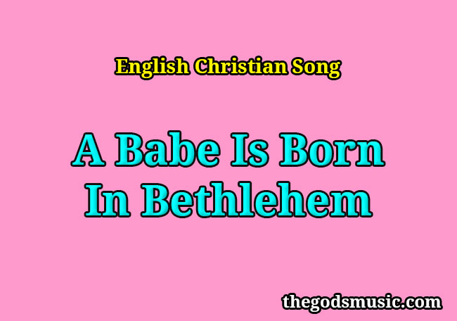 A Babe Is Born In Bethlehem Christian Song Lyrics