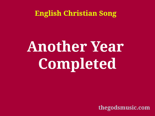 Another Year Completed Christian Song Lyrics