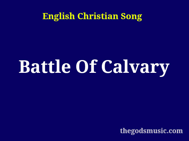 Battle Of Calvary Christian Song Lyrics