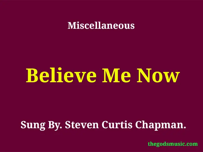 Believe Me Now Christian Song Lyrics