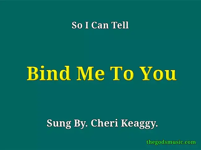Bind Me To You Christian Song Lyrics