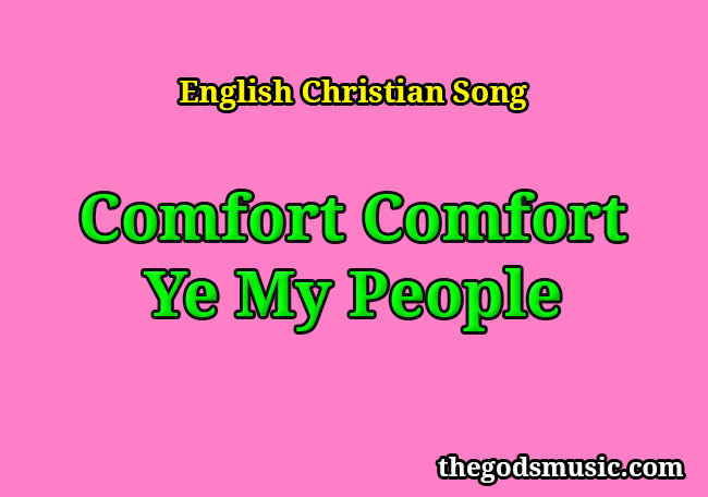 Comfort Comfort Ye My People Christian Song Lyrics