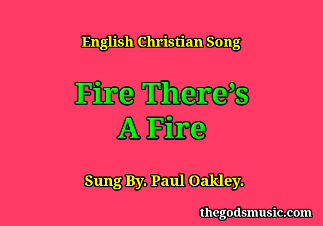 Fire There’s A Fire English Christian Song Lyrics