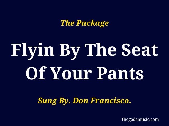 Flyin By The Seat Of Your Pants Christian Song Lyrics