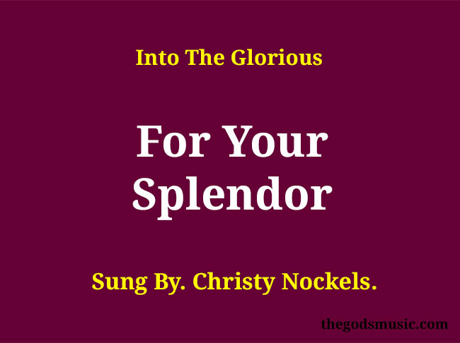 For Your Splendor Christian Song Lyrics