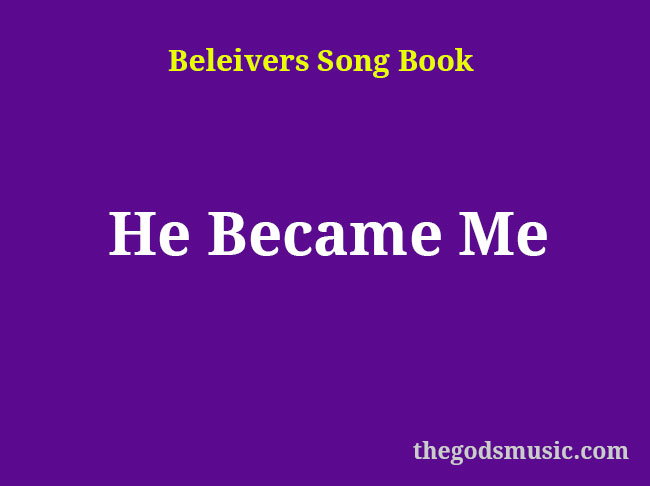 He Became Me Christian Song Lyrics