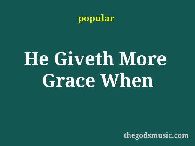 He Giveth More Grace When Christian Song Lyrics