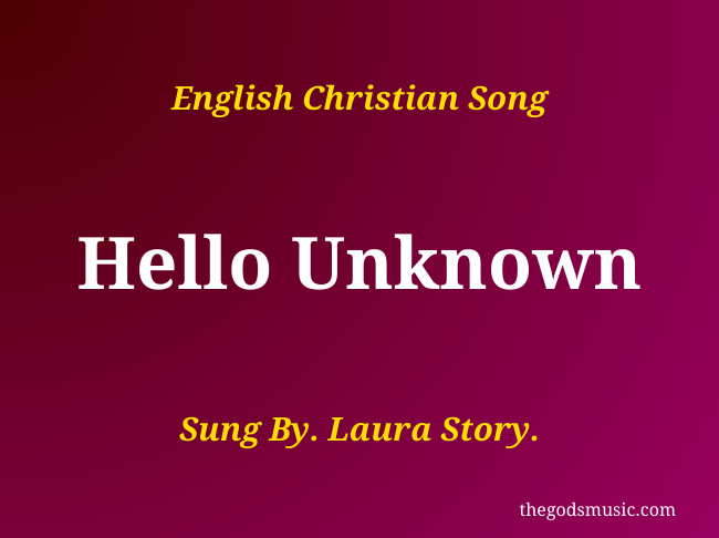 Hello Unknown Christian Song Lyrics