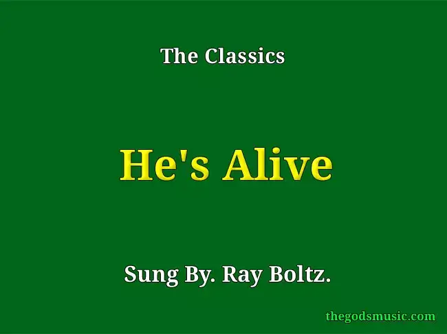 He’s Alive Christian Song Lyrics