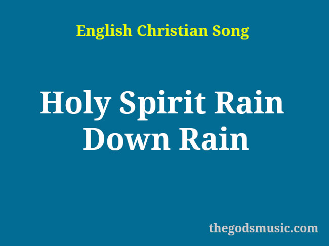 Holy Spirit Rain Down Rain Christian Song Lyrics