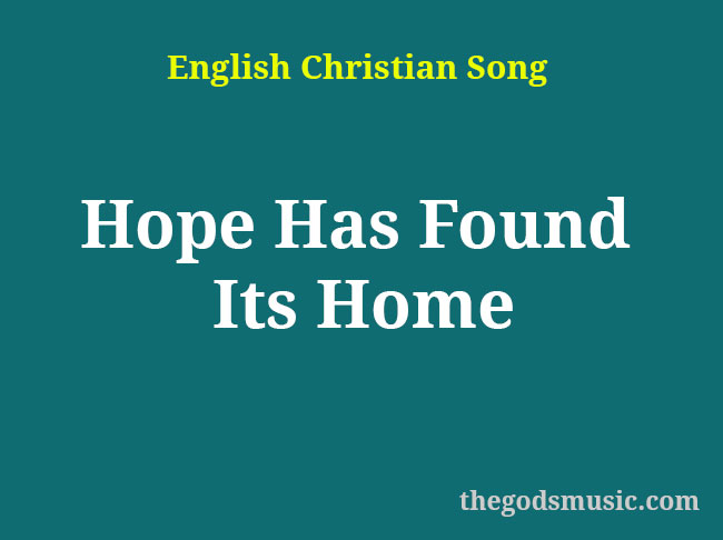 Hope Has Found Its Home Christian Song Lyrics